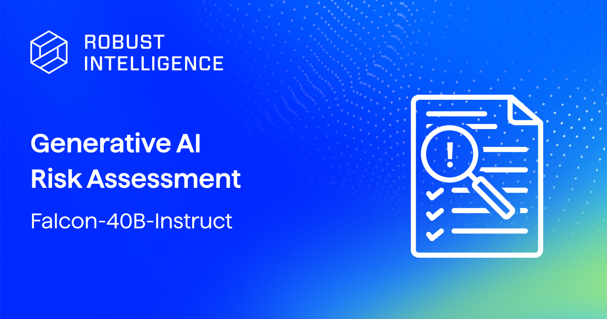 Generative AI Risk Assessment - Falcon-40B-Instruct — Robust Intelligence